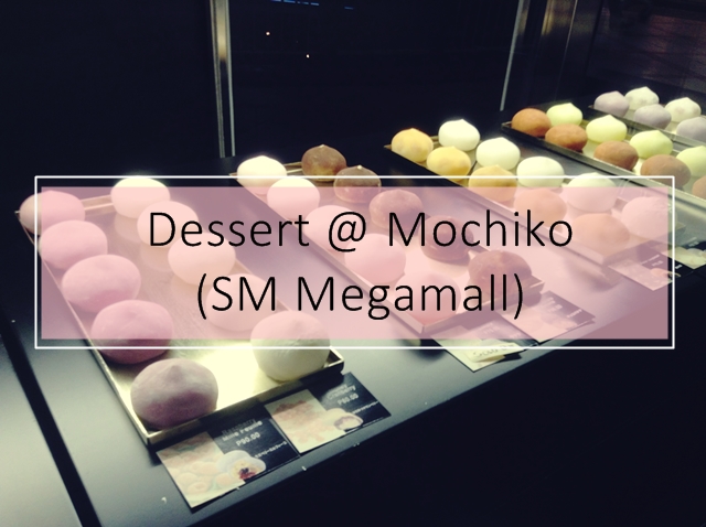 REVIEW: Dessert @ Mochiko (SM Megamall) – WhereToPigOut?
